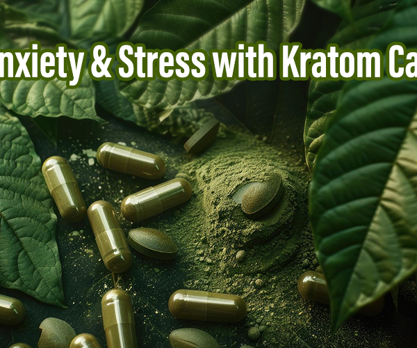 How to Choose the Best Kratom Capsules for Anxiety and Stress